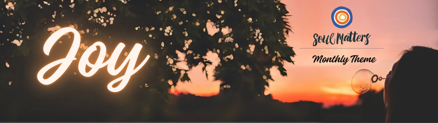 Soul Matters Theme Joy | Unitarian Universalist Church of Annapolis